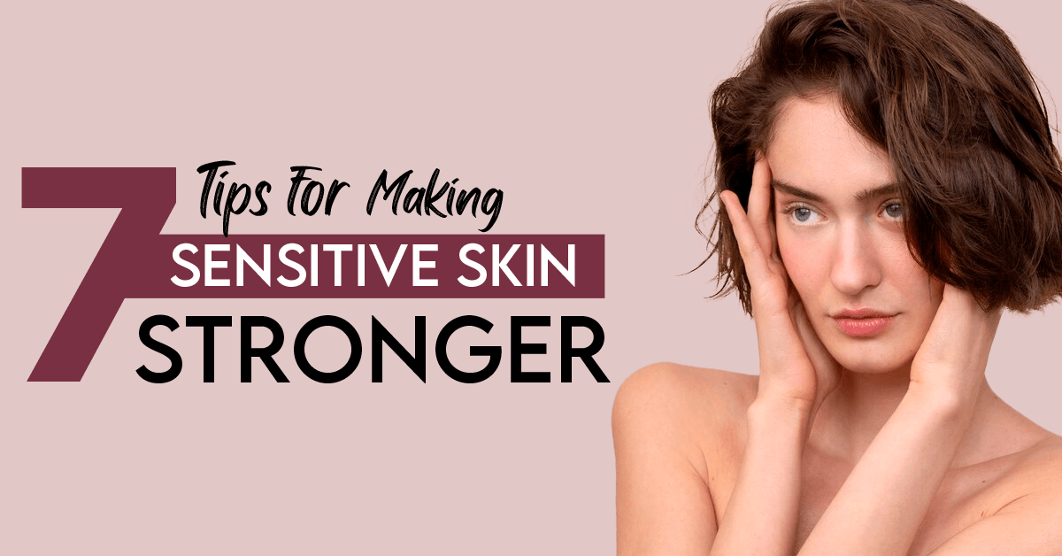 7 Tips for Making Your Sensitive Skin Stronger – Vince Beauty