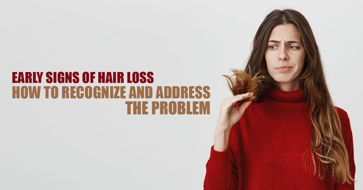 Early Signs of Hair Loss: How to Recognize and Address the Problem ...