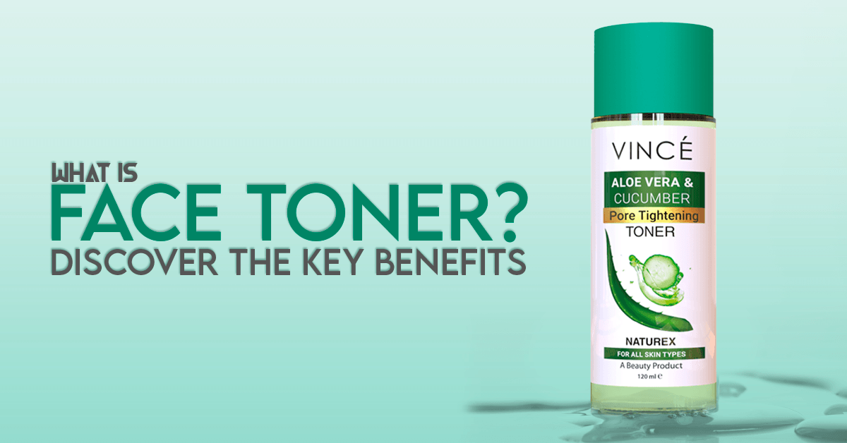 What Is Face Toner Discover the Key Benefits – Vince Beauty
